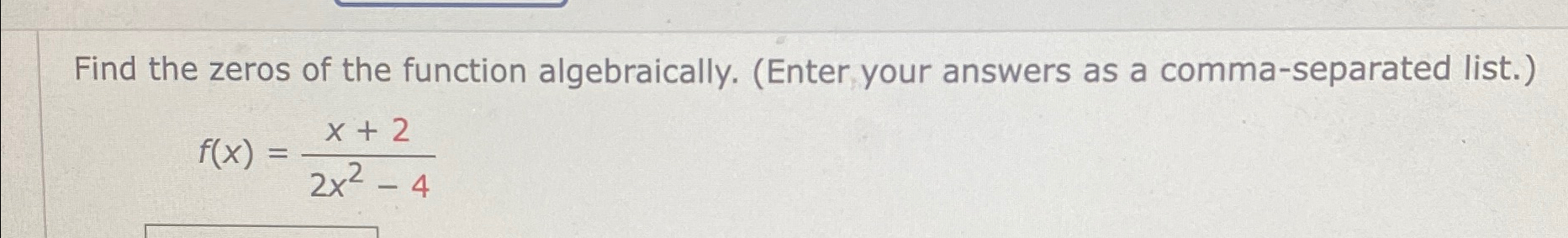 Solved Find the zeros of the function algebraically. (Enter | Chegg.com