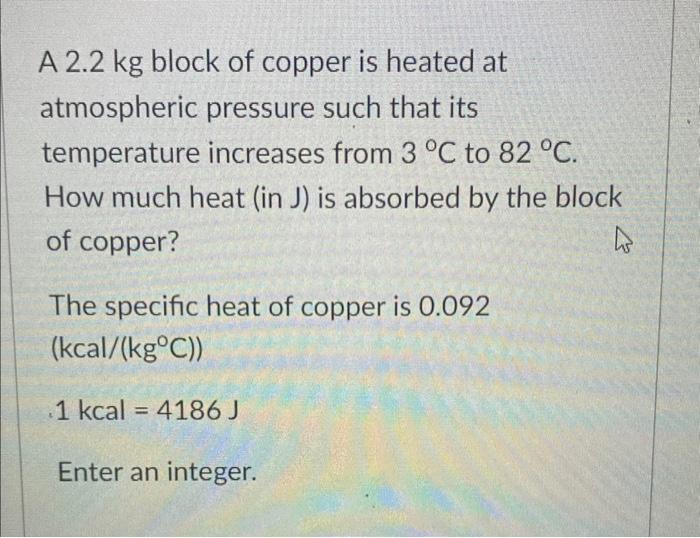 Solved A 2.2 kg block of copper is heated at atmospheric | Chegg.com