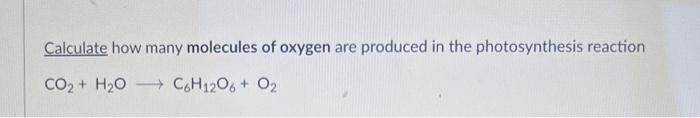 Solved Calculate how many molecules of oxygen are produced | Chegg.com