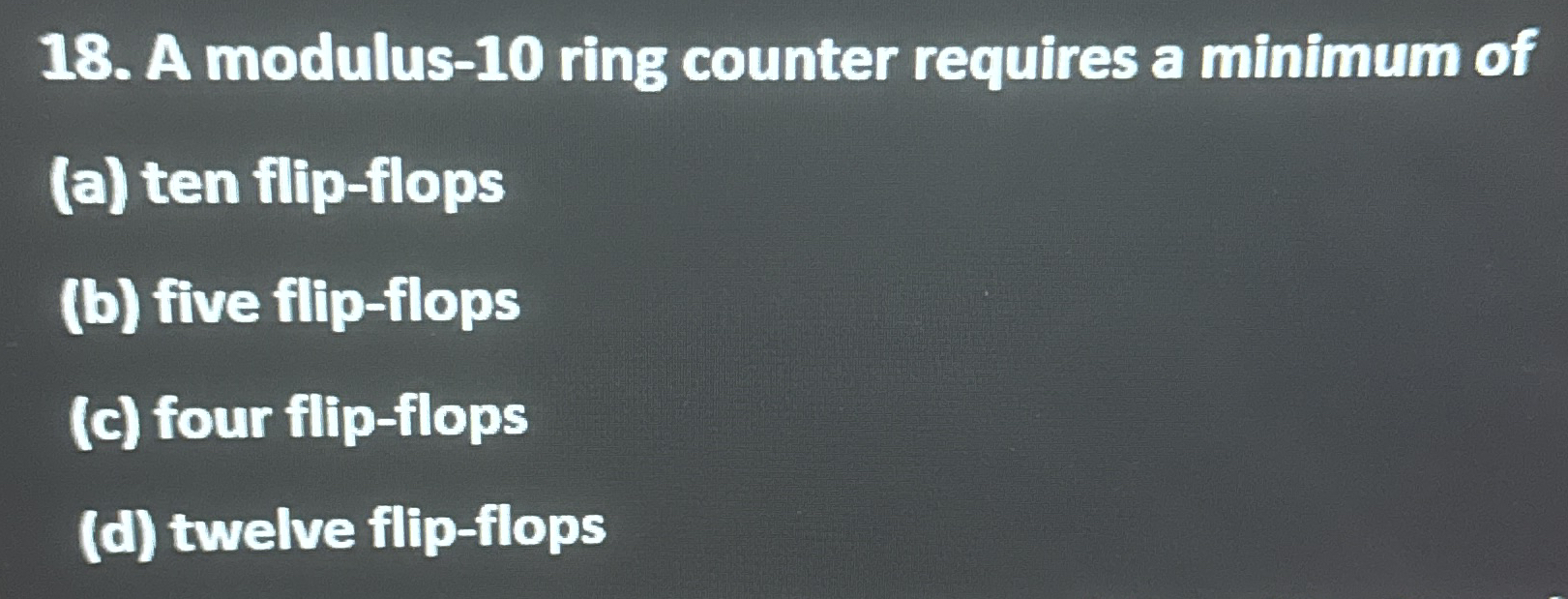 Solved A modulus-10 ﻿ring counter requires a minimum of(a) | Chegg.com