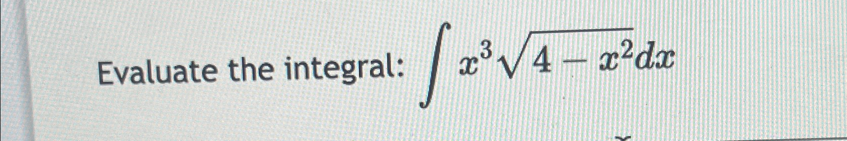 Solved Evaluate the integral: ∫﻿﻿x34-x22dx | Chegg.com
