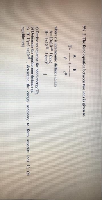 Solved 9% 3. The force equation between two ions is given as | Chegg.com