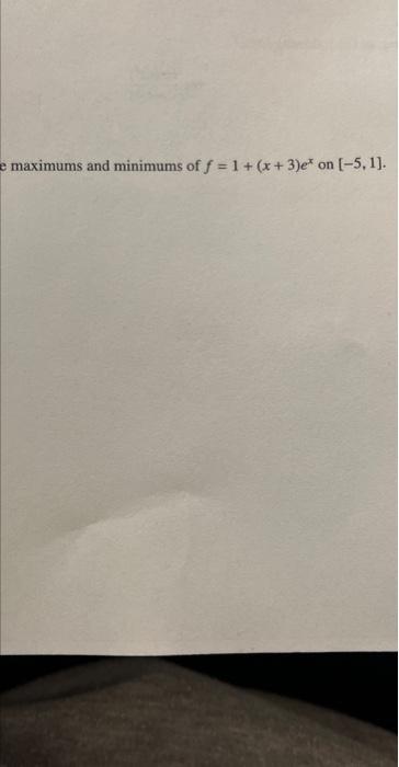 Solved maximums and minimums of f=1+(x+3)ex on [−5,1]. | Chegg.com