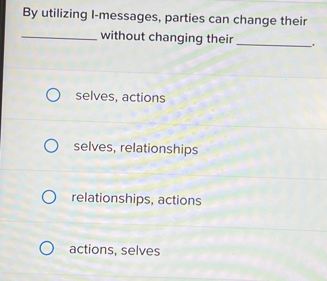 Solved By utilizing I-messages, parties can change their | Chegg.com