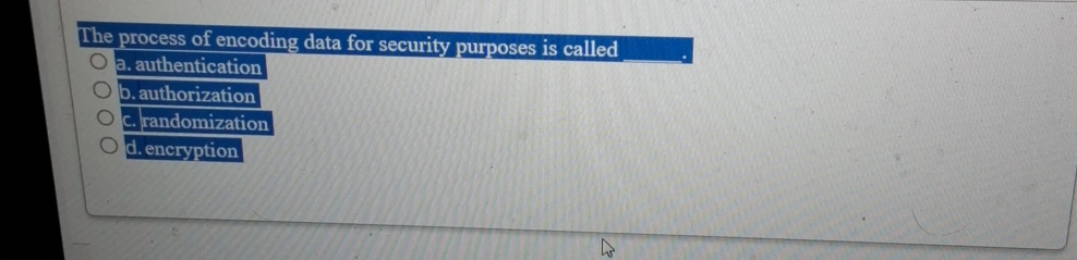 Solved The process of encoding data for security purposes is | Chegg.com