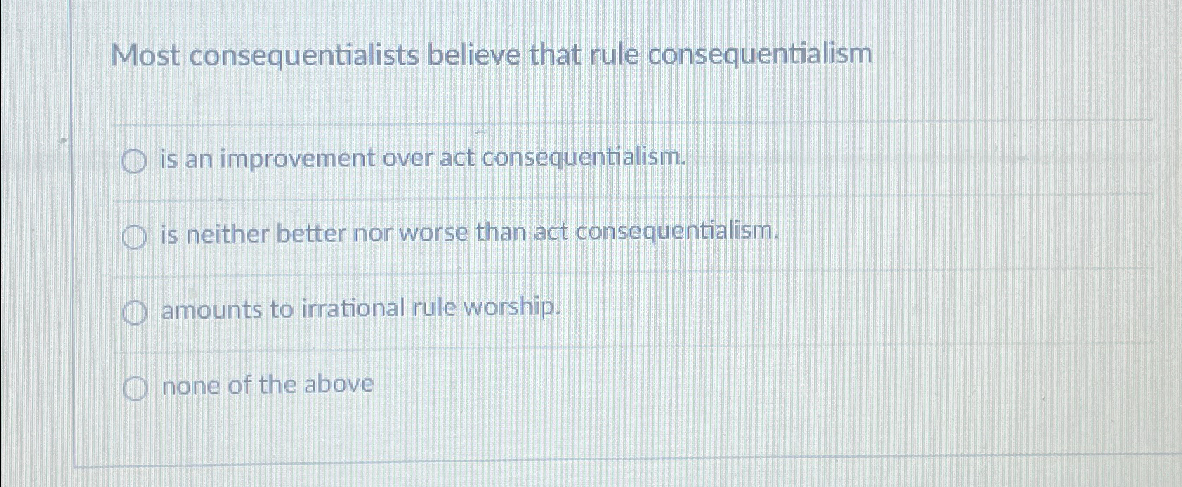 Solved Most consequentialists believe that rule | Chegg.com