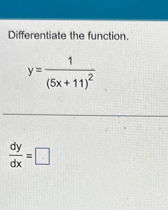 Solved Differentiate the function.y=1(5x+11)2dydx= | Chegg.com