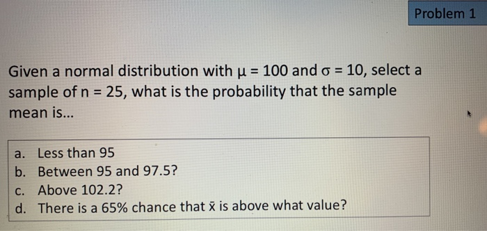 Solved Problem 1 Given a normal distribution with u 100 and | Chegg.com