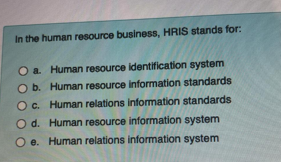 Solved In the human resource business, HPIS stands for:a. | Chegg.com