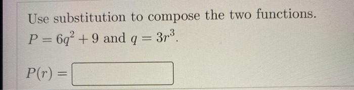 Solved Use substitution to compose the two functions. p=7q4 | Chegg.com