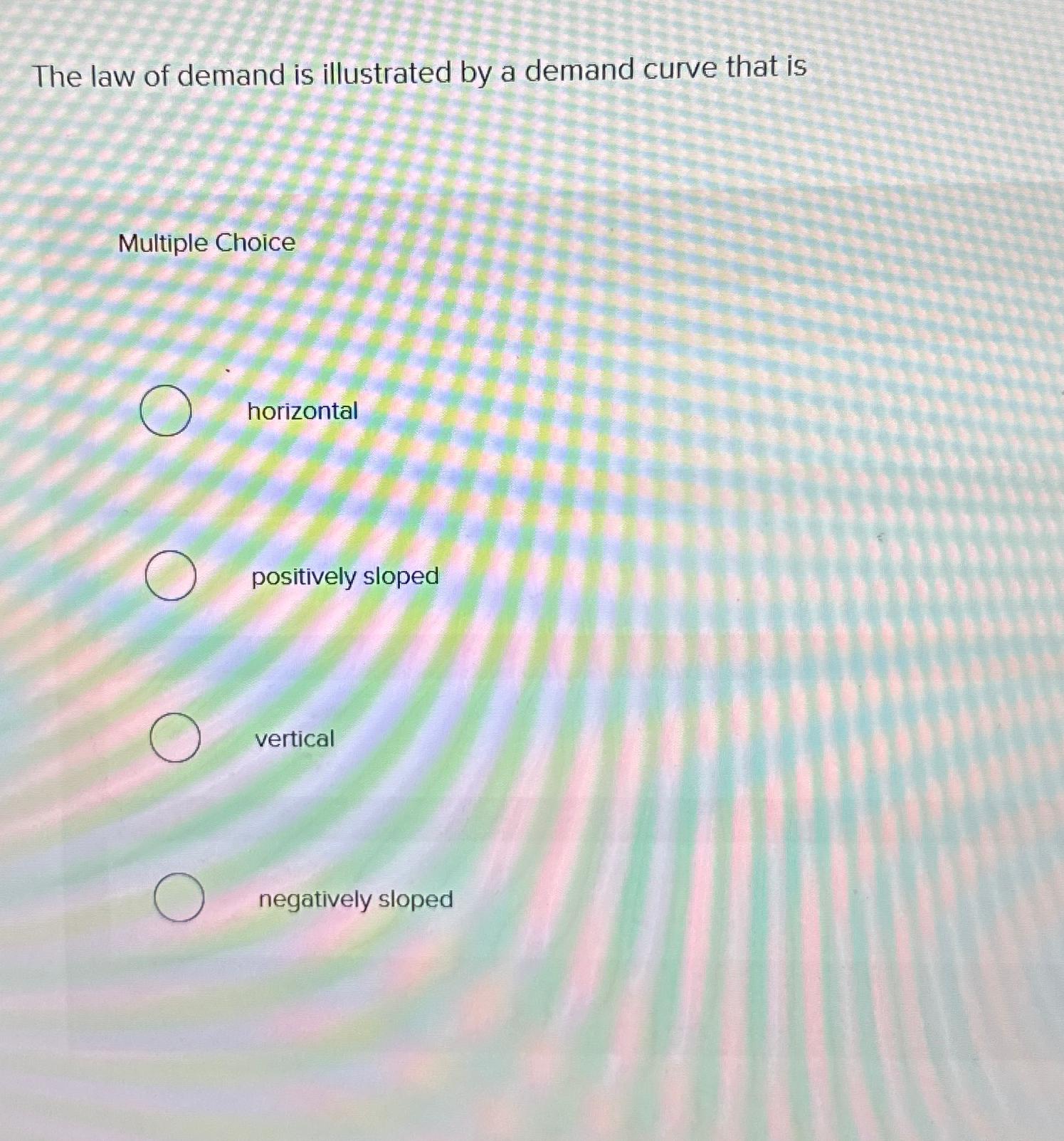 Solved The law of demand is illustrated by a demand curve | Chegg.com