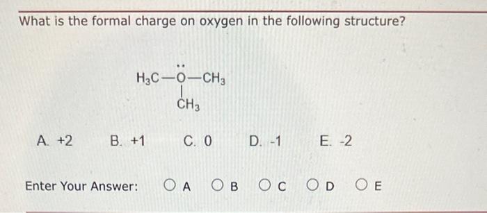 Solved What is the formal charge on oxygen in the following | Chegg.com