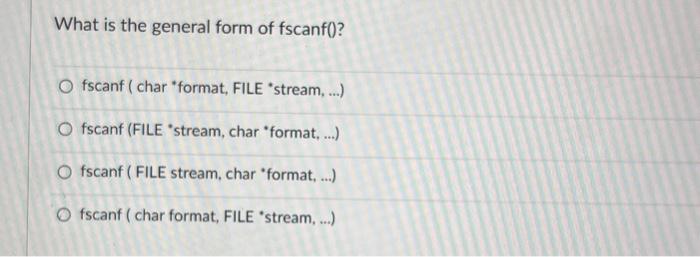 Solved What is the general form of fscanf()? fscanf ( char | Chegg.com