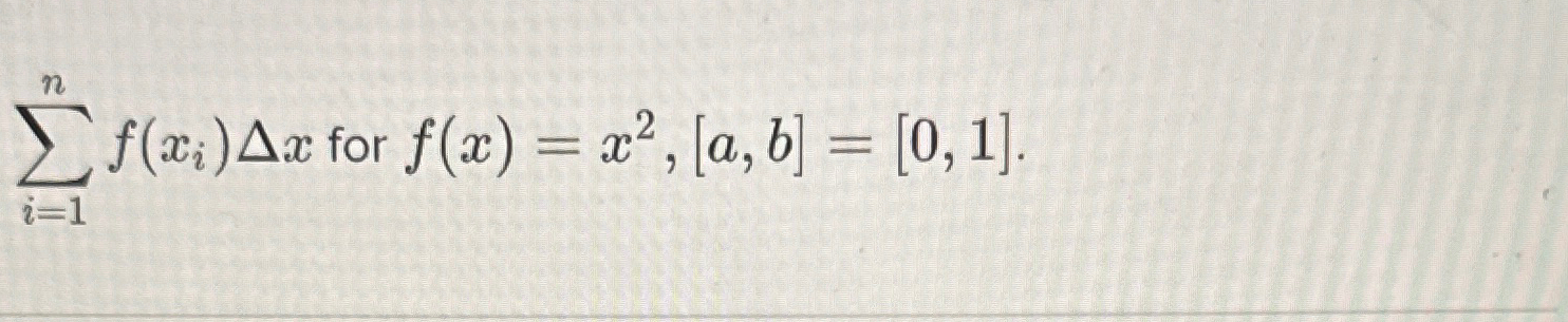 Solved ∑i=1nf(xi)Δx ﻿for f(x)=x2,[a,b]=[0,1] | Chegg.com