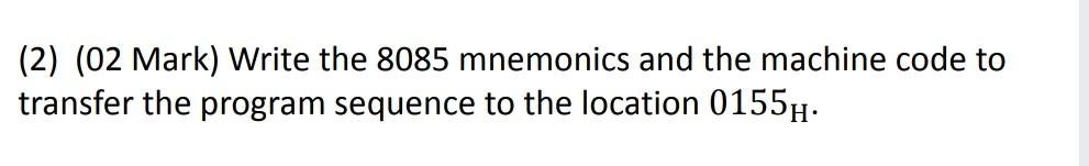 Solved (2) (02 Mark) Write the 8085 mnemonics and the | Chegg.com