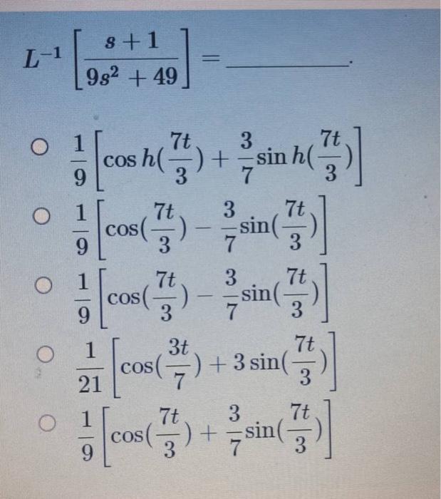 Solved L−1[9s2+49s+1]=91[cosh(37t)+73sinh(37t)]91[cos(37t)−7 | Chegg.com