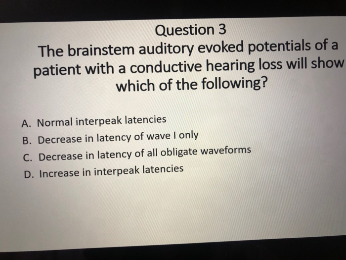 Solved Question 3 The brainstem auditory evoked potentials | Chegg.com