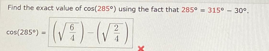 Solved Find the exact value of cos(285°) ﻿using the fact | Chegg.com