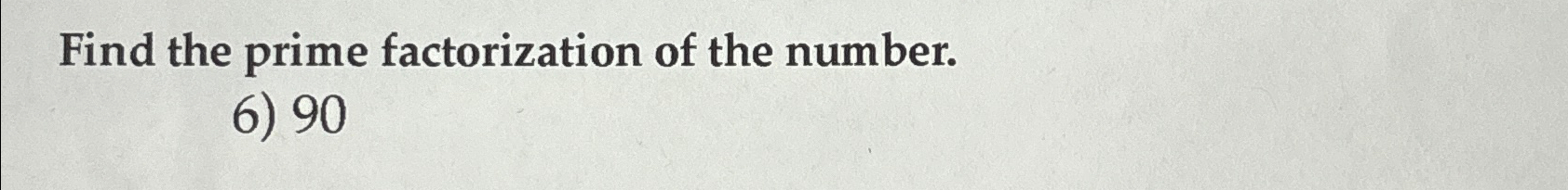 Solved Find The Prime Factorization Of The Number 90