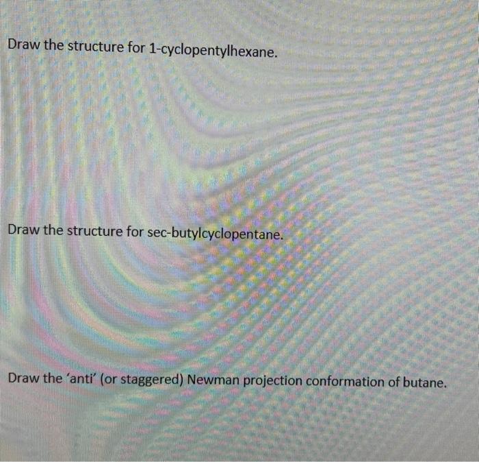 Solved Draw the structure for 1-cyclopentylhexane. Draw the | Chegg.com