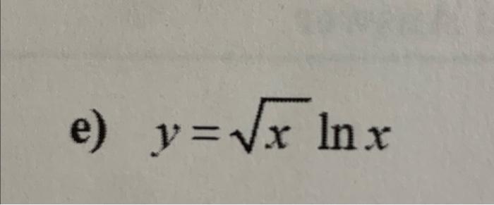 Solved e) y=xlnx | Chegg.com