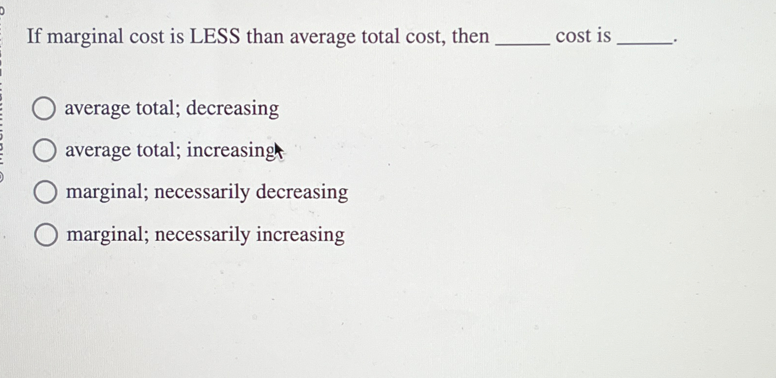 Solved If marginal cost is LESS than average total cost, | Chegg.com