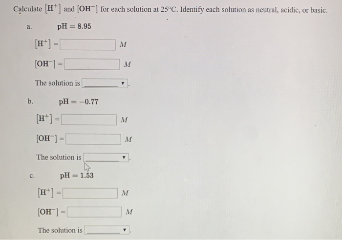 Solved Calculate H*] and [OH"] for each solution at 25°C. | Chegg.com