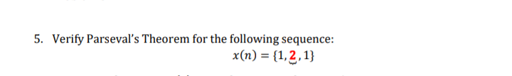 Solved 5. Verify Parseval's Theorem for the following | Chegg.com