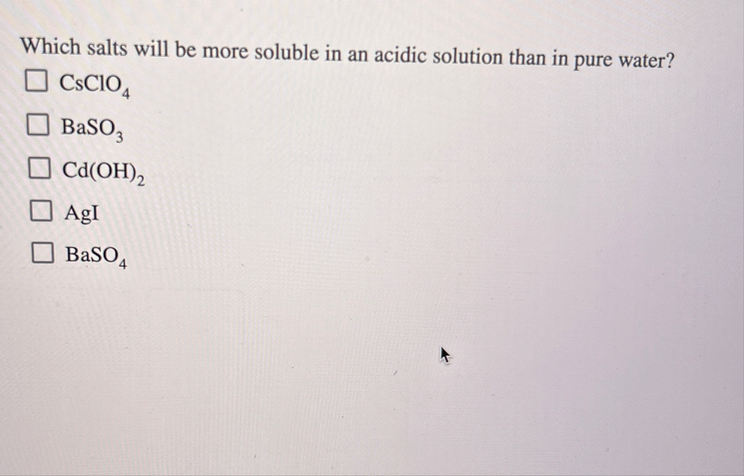 Solved Which salts will be more soluble in an acidic | Chegg.com