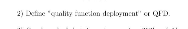 Solved 2) Define "quality function deployment" or QFD. | Chegg.com