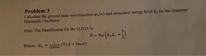 Solved Calculate The Ground State Wavefunction ψ0 X And