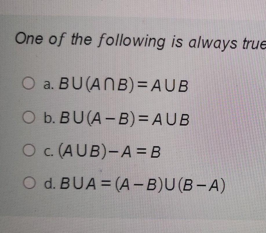 Solved One of the following is always true 0 a. BU(ANB) = | Chegg.com