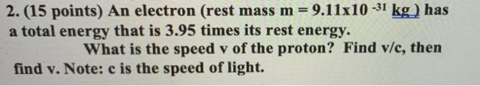 Solved 2. (15 points) An electron (rest mass m = 9.11x10 -31 | Chegg.com