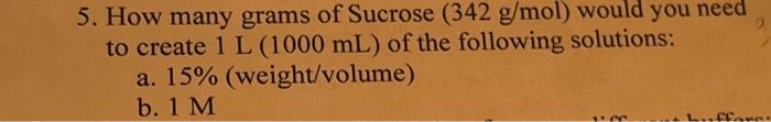 Solved 5 . How many grams of Sucrose (342 g/mol) would you | Chegg.com