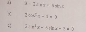 Solved a) ,3-2sinx=5sinxb) 2cos2x-1=0c) ,3sin2x-5sinx-2=0 | Chegg.com