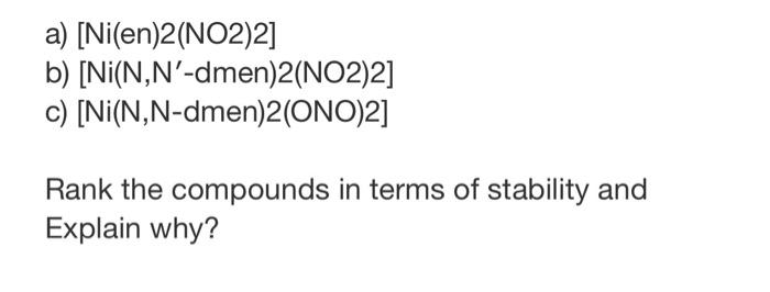 Solved a) [Ni(en)2(NO2)2] b) [Ni(N,N′−dmen)2(NO2)2] c) | Chegg.com