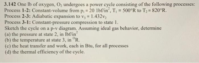 Solved 3.142 One lb of oxygen, O2 undergoes a power cycle | Chegg.com