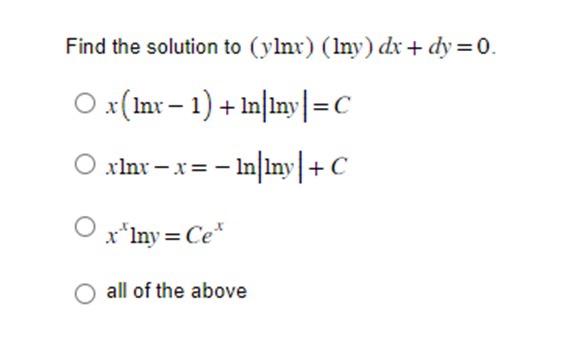 Solved Find the solution to (ylnx)(lny)dx+dy=0. | Chegg.com
