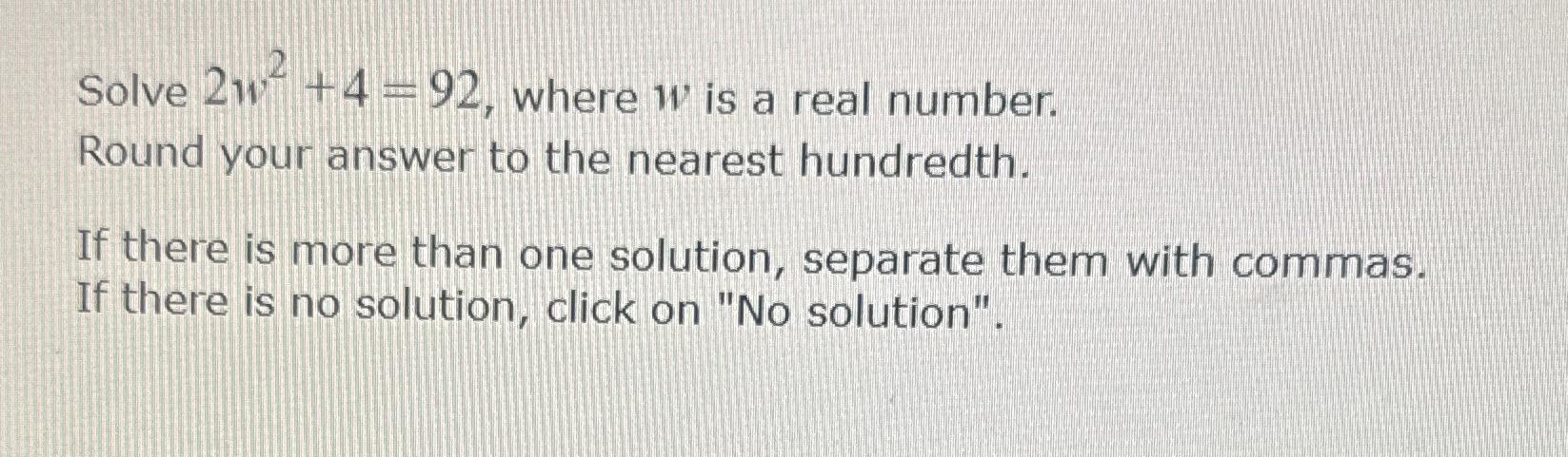 Solved Solve 2w2+4=92, ﻿where w ﻿is a real number.Round your | Chegg.com