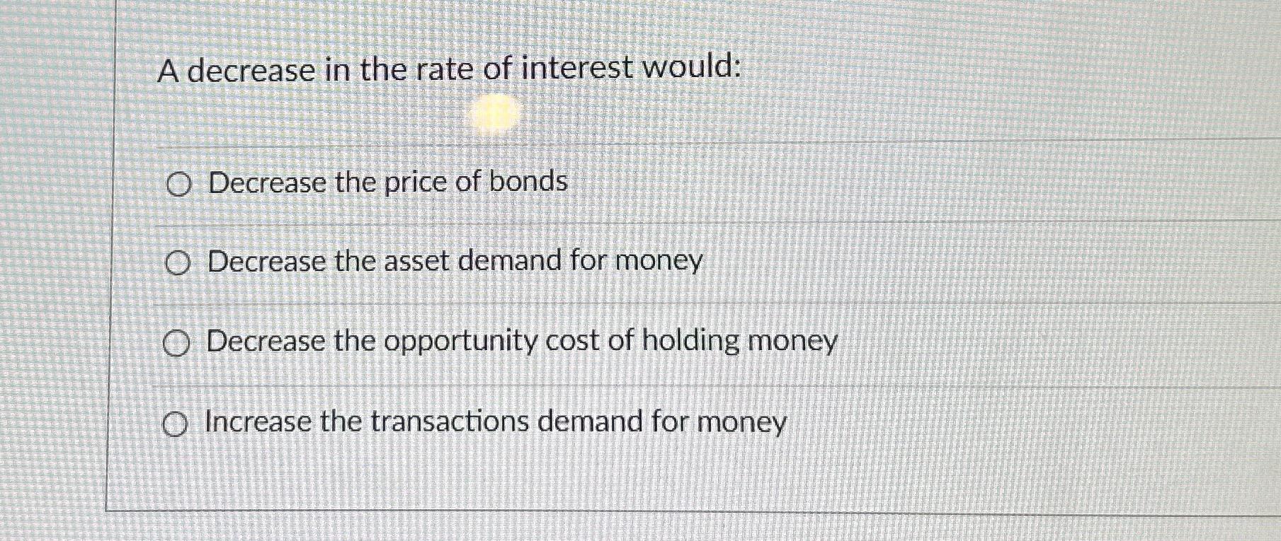 Solved A decrease in the rate of interest would:Decrease the | Chegg.com