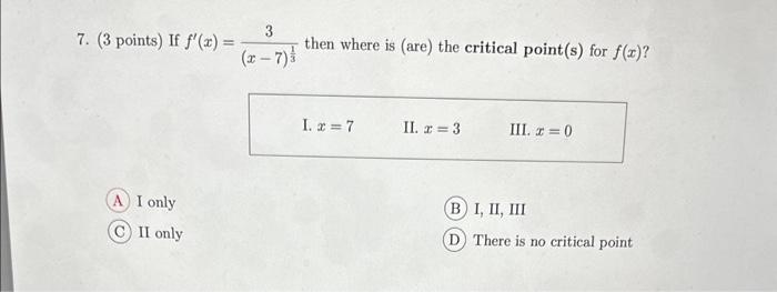 Solved 7. (3 points) If f′(x)=(x−7)313 then where is (are) | Chegg.com