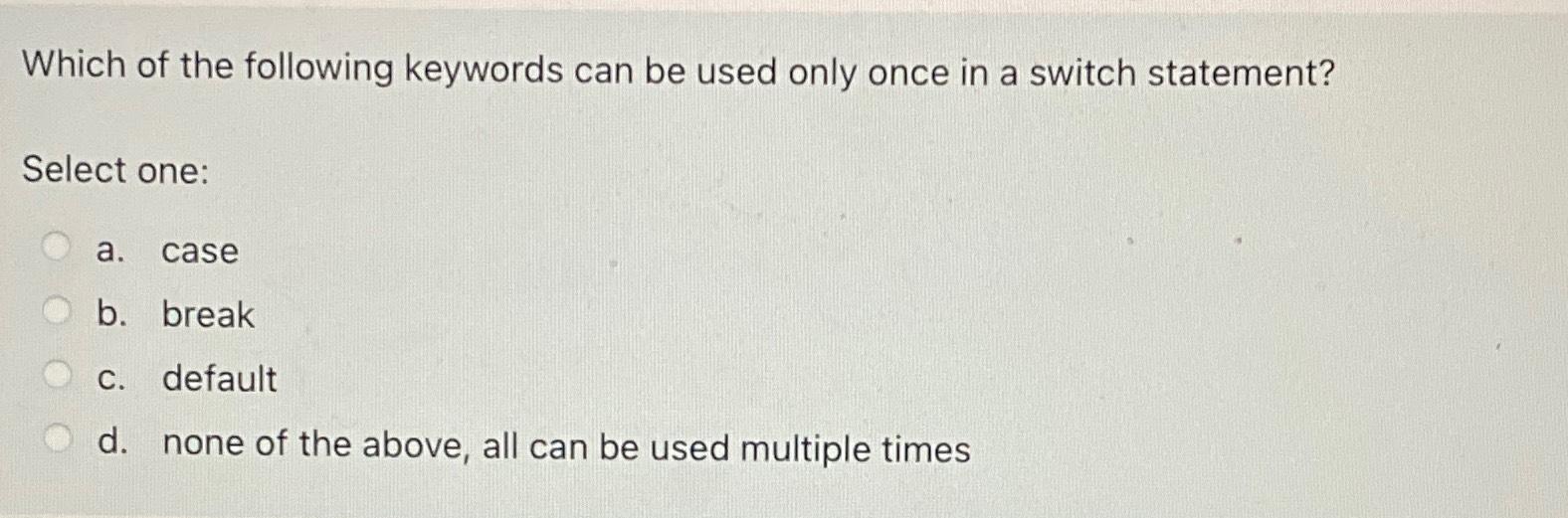 Solved Which of the following keywords can be used only once | Chegg.com