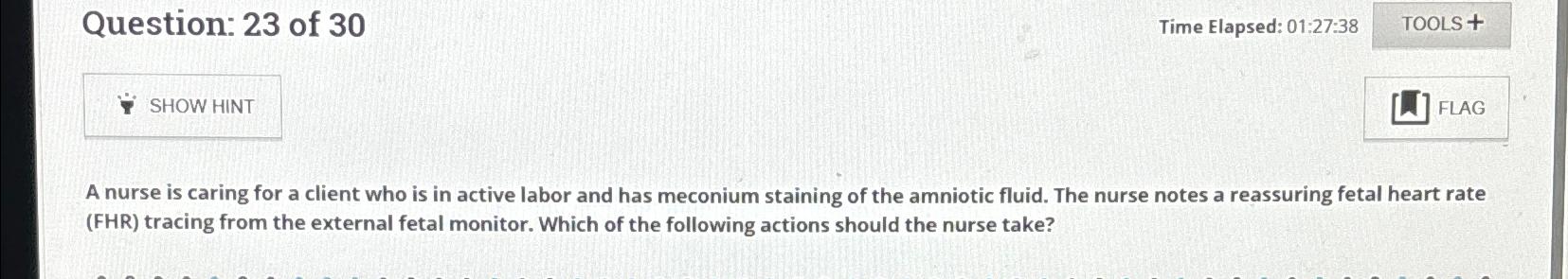 Solved Question: 23 ﻿of 30Time Elapsed: 01:27:38A nurse is | Chegg.com