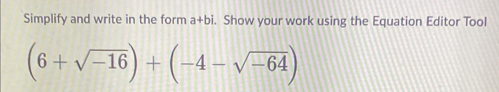 Solved Simplify and write in the form a+bi. ﻿Show your work | Chegg.com