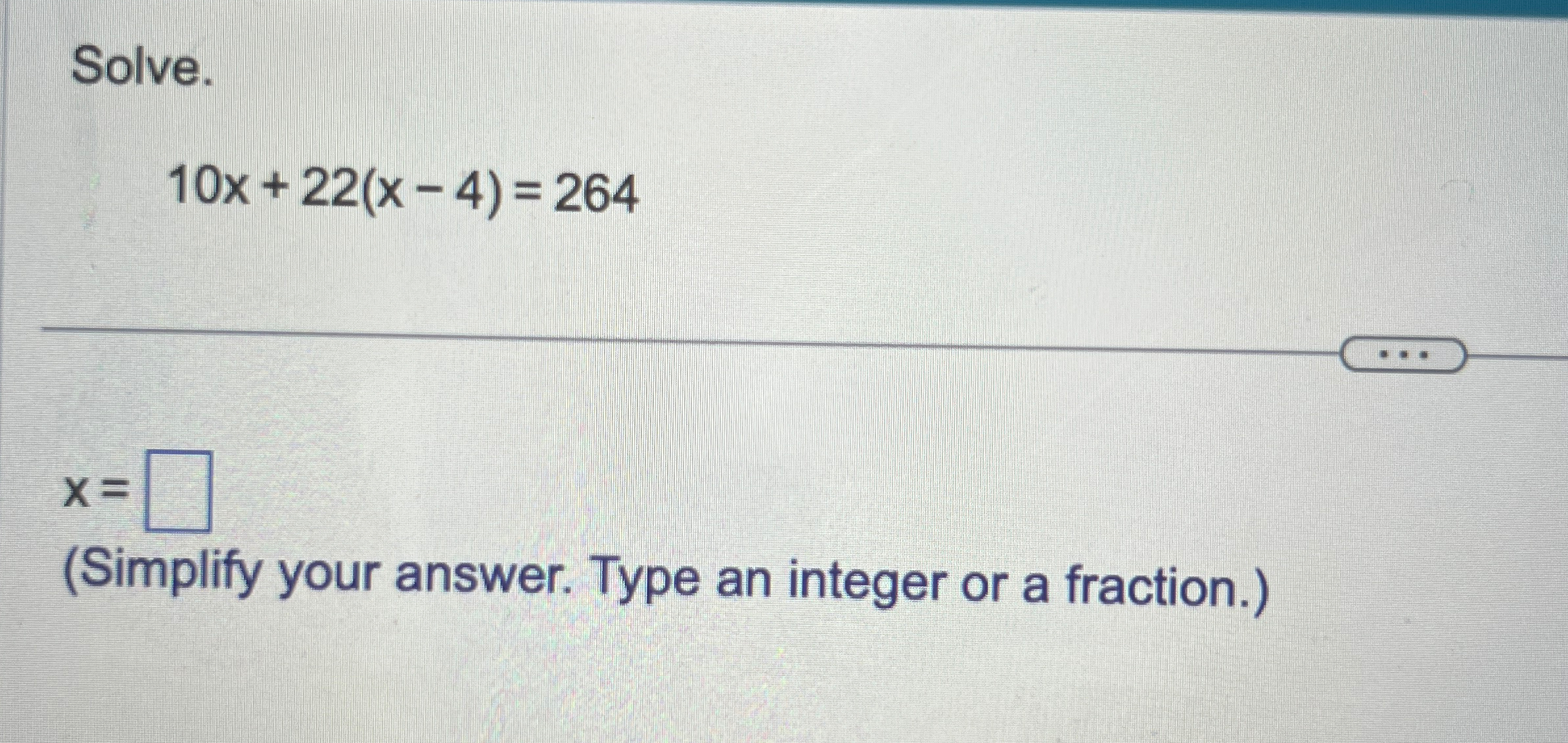 Solved Solve.10x+22(x-4)=264x=(Simplify your answer. Type an | Chegg.com