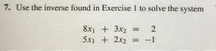 Solved 7. Use the inverse found in Exercise 1 to solve the | Chegg.com