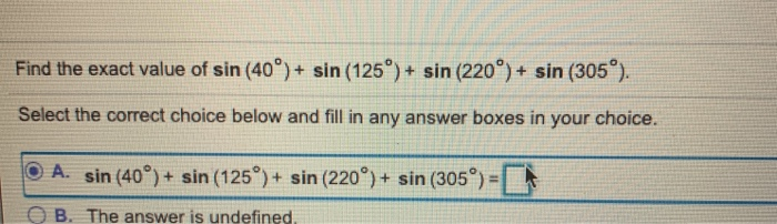 Solved Find the exact value of sin (40°) + sin (125°) + sin | Chegg.com