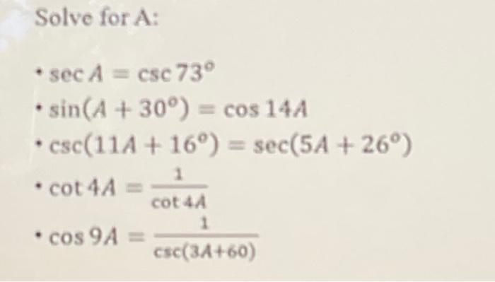 Solved Solve for A: 1. csc4A=sec5A 2. sin(A+30∘)=cos(14A) 3. | Chegg.com