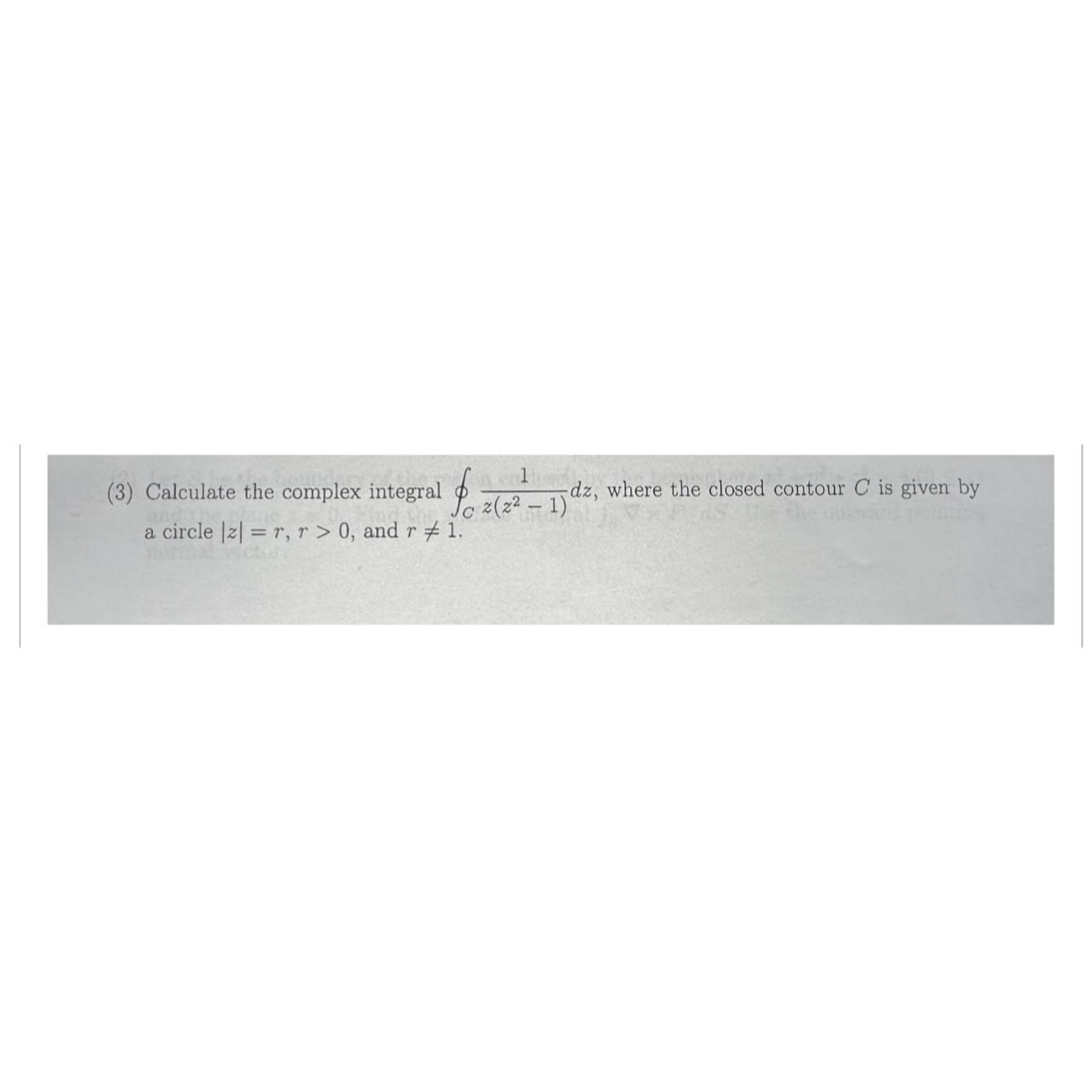 Solved (3) ﻿Calculate the complex integral o∫C﻿1z(z2-1)dz, | Chegg.com