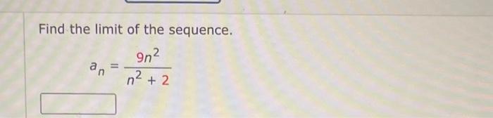 Solved Find the limit of the sequence. an=n2+29n2 | Chegg.com